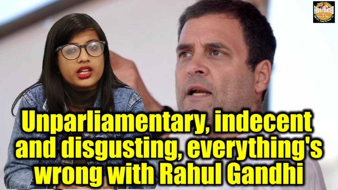 Unparliamentary, indecent and disgusting, everything's wrong with Rahul ...