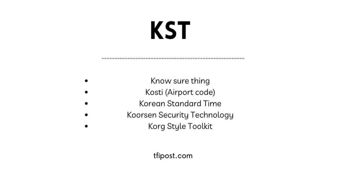 What is the full form of KST? With Explanation - Tfipost.com