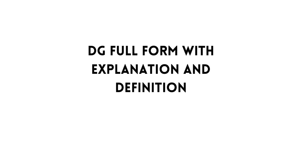 DG Full Form with Explanation and Definition - Tfipost.com
