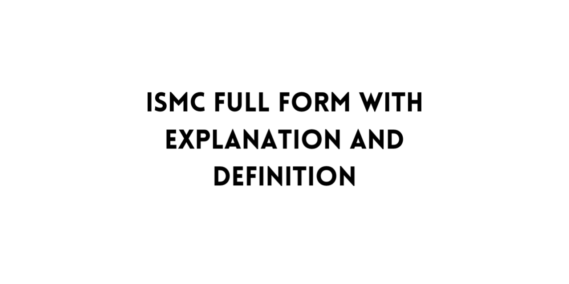 ISMC Full Form with Explanation and Definition - Tfipost.com