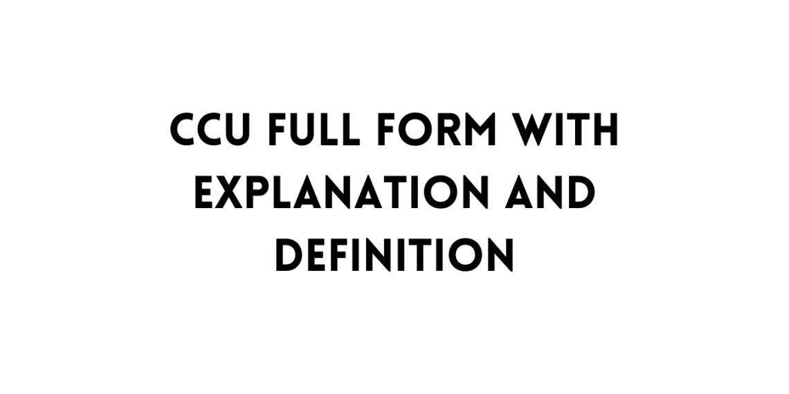 CCU Full Form with Explanation and Definition - Tfipost.com