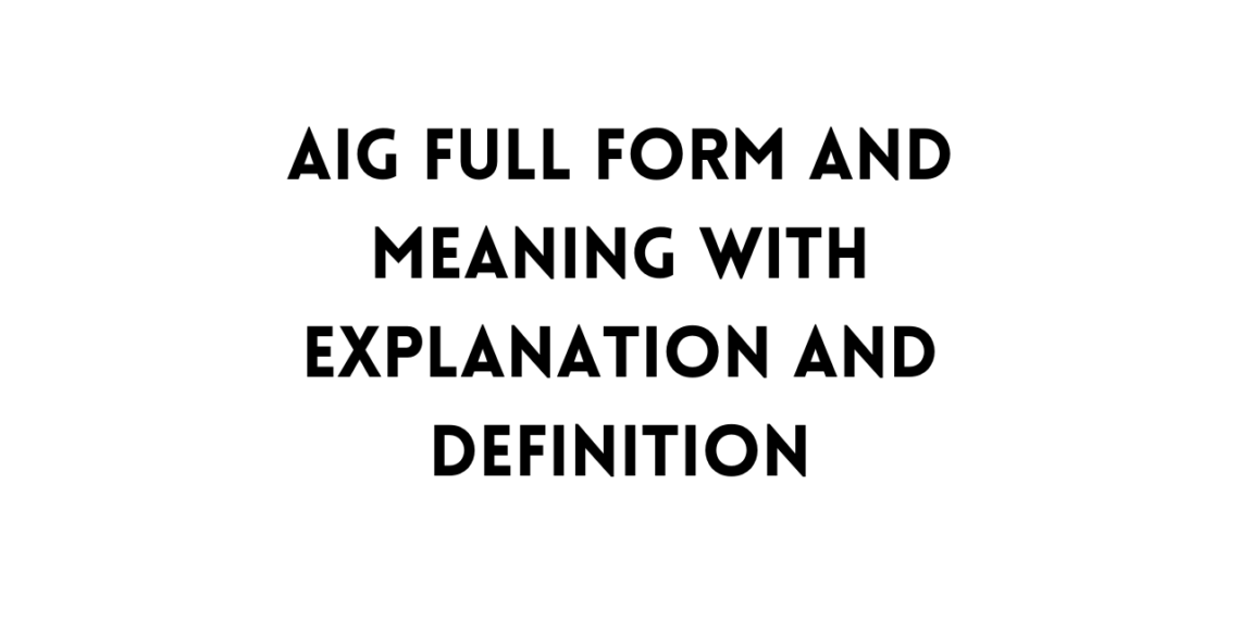 AIG Full Form (Meaning) with Explanation and Definition - Tfipost.com