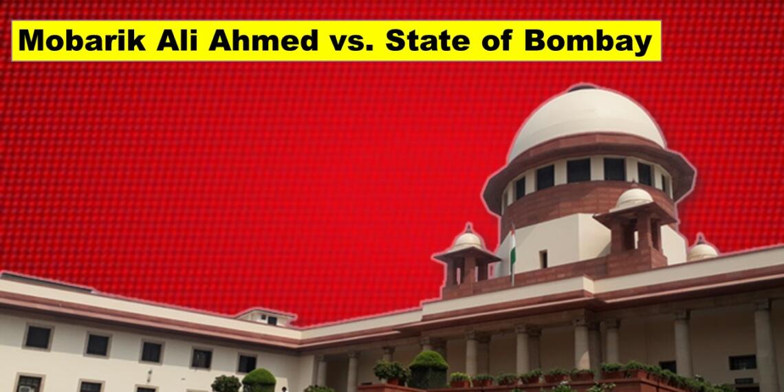 Mobarik Ali Ahmed vs State of Bombay 1957 Case