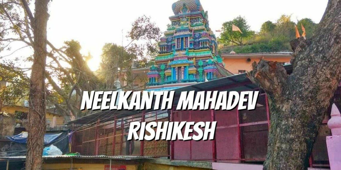Nilkanth Mahadev Mandir Rishikesh, timings, history, & travel guide