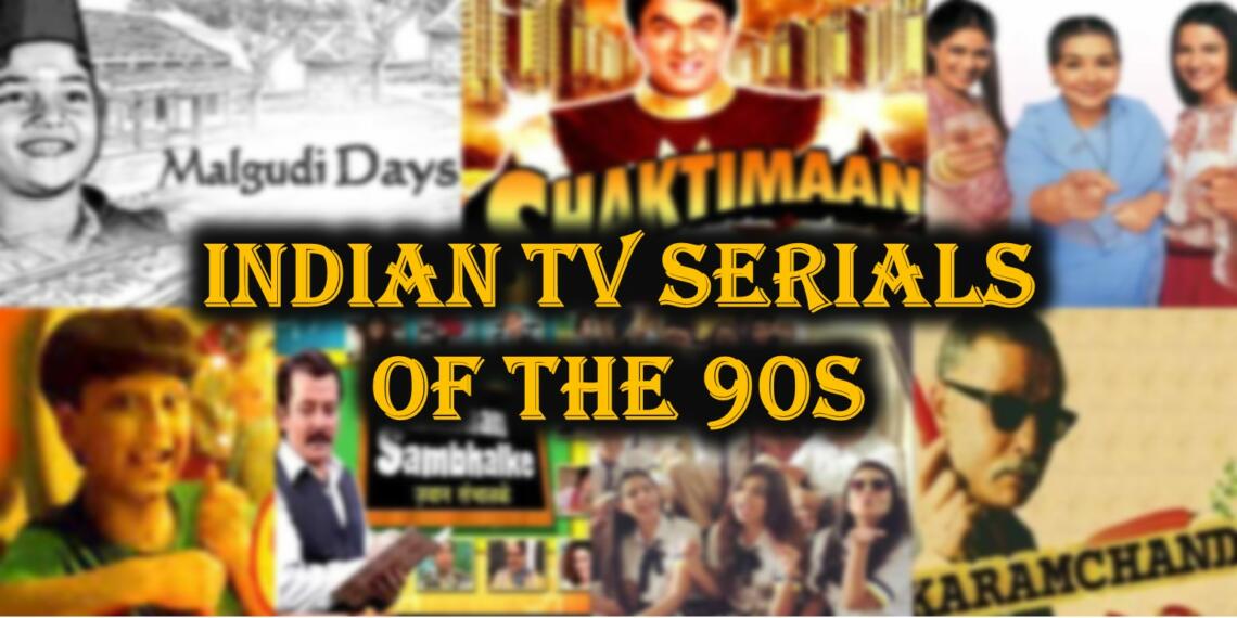 5 Best Indian TV Serials of the 90s that people still crave for