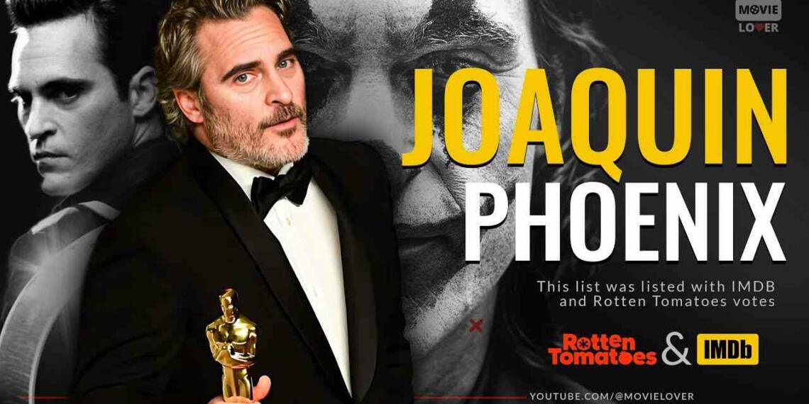 Astonishing Performances: TOP 10 Best Joaquin Phoenix Movies