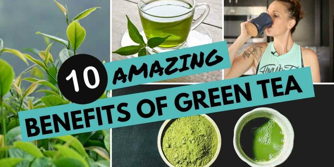 Discover the Power of Green Tea: 10 Incredible Health Benefits
