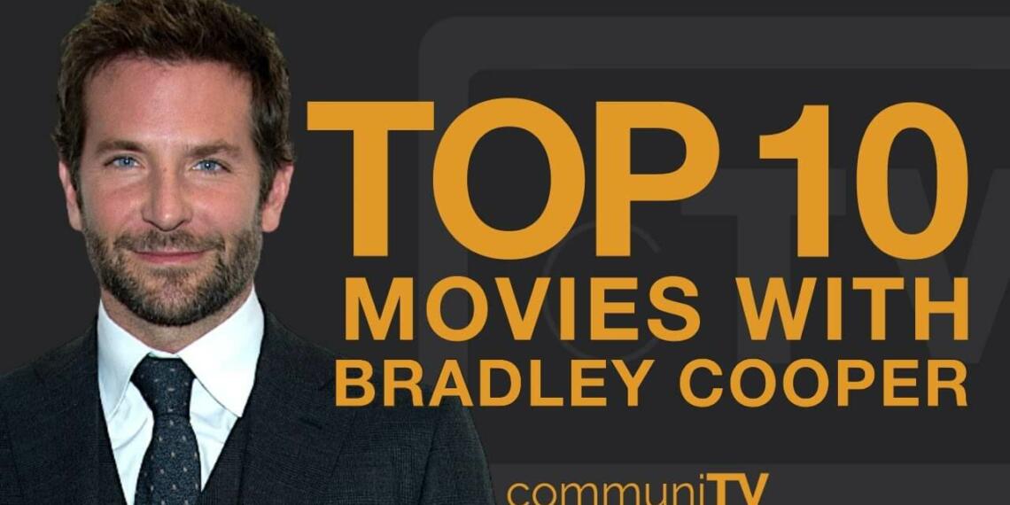 Exploring Stardom: Unveiling Top 10 Best Bradley Cooper Movies