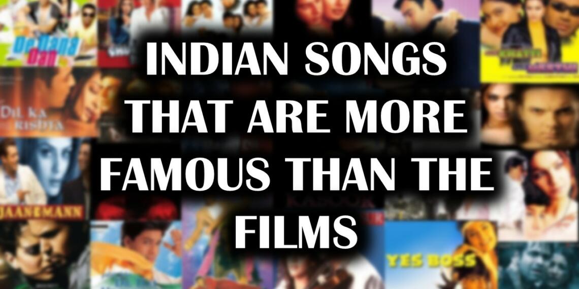 11 Indian Songs that are more famous than the films
