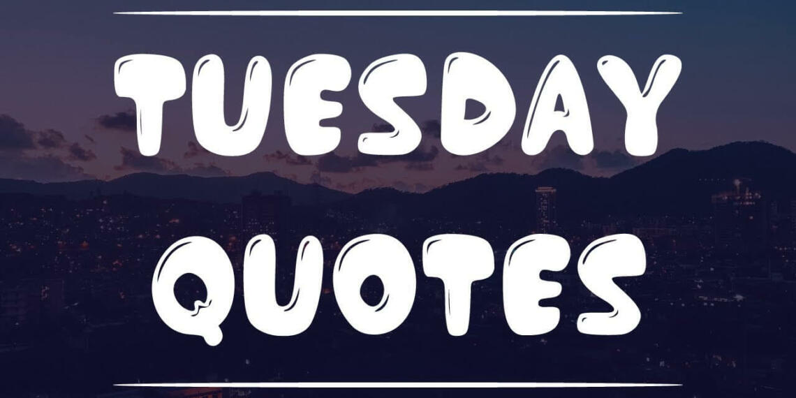 40 Uplifting Tuesday Motivational Quotes for Happiness - Tfipost.com